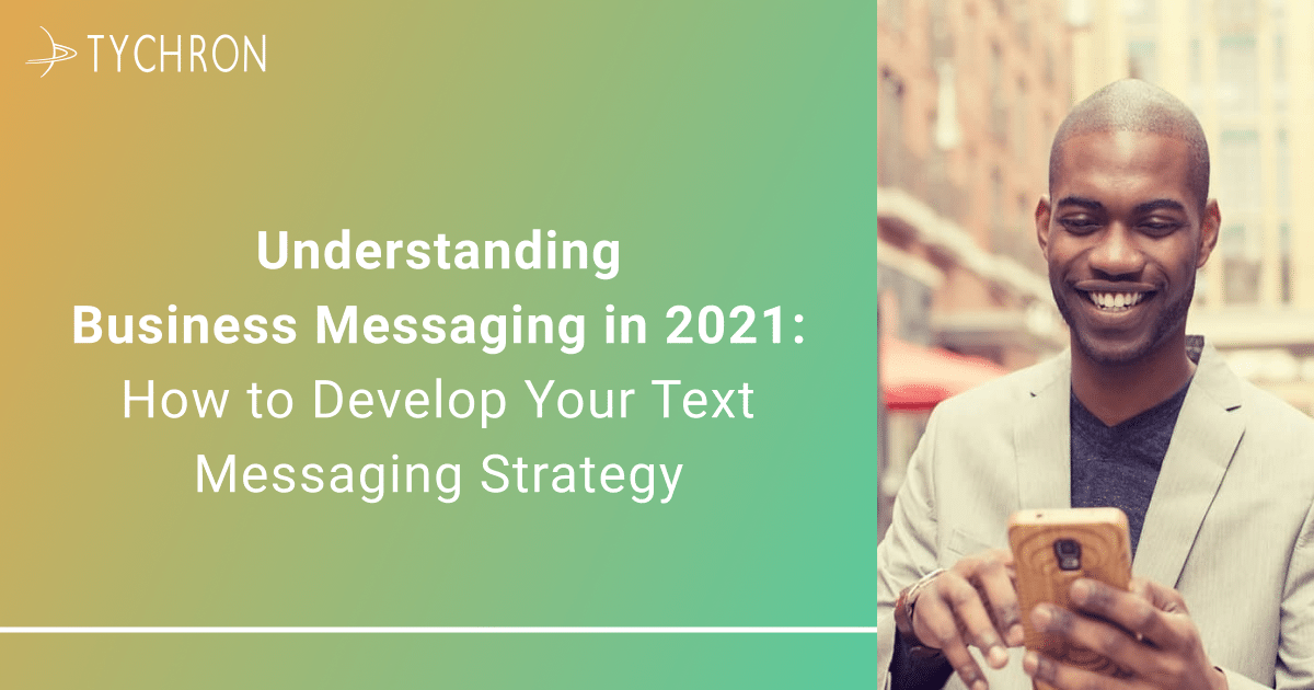 Understanding Business Messaging in 2021: How to Develop Your Text ...