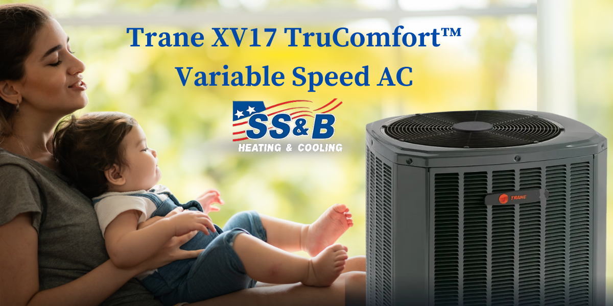 Trane XV17 TruComfort AC: Top Efficient Home Cooling System | SS&B ...