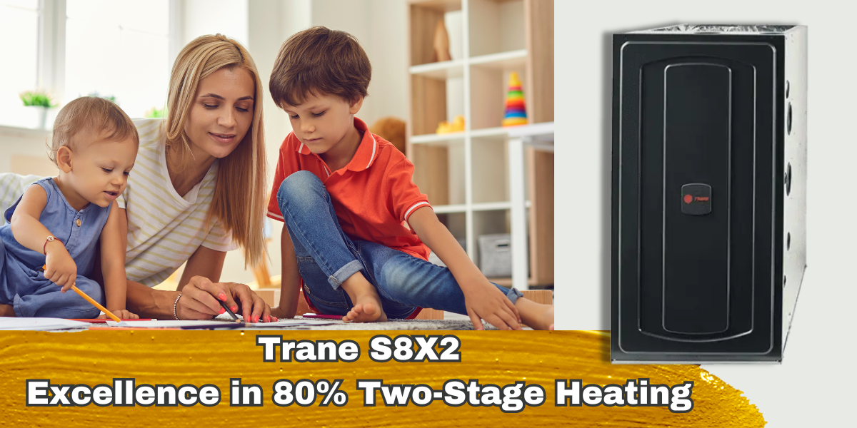 Trane S8X2 Review: Efficient 80% Two-Stage Furnace | SS&B Heating & Cooling