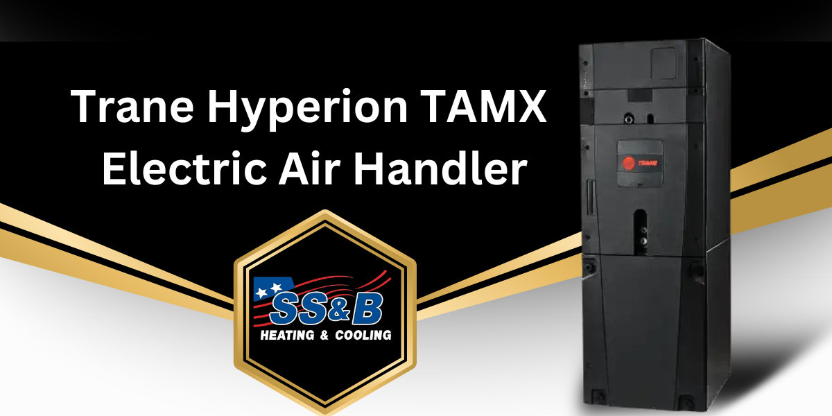 Best Electric Furnace: Trane Hyperion TAMX | SS&B Heating & Cooling