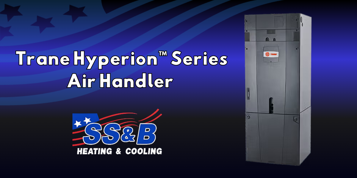 Trane Hyperion™ Air Handler: Quiet, Efficient Comfort | SS&B Heating ...