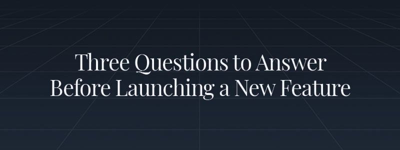 How to announce a new feature, and what to ask first | Heavybit
