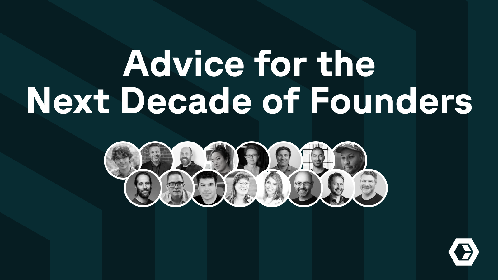 Advice for the Next Decade of Founders | Heavybit