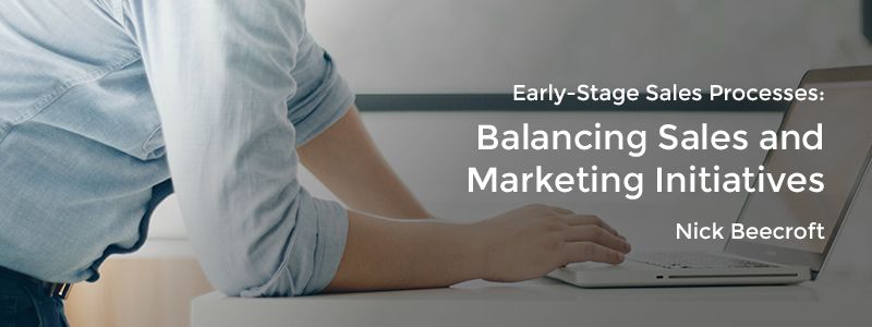Early-Stage Sales Process: Balancing Sales and Marketing Initiatives ...