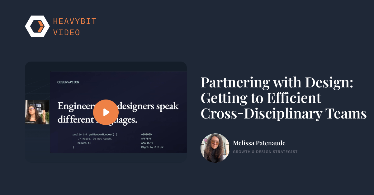 Partnering with Design: Getting to Efficient Cross-Disciplinary Teams | Heavybit
