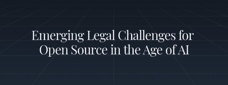 Emerging Legal Challenges for Open Source in the Age of AI | Heavybit