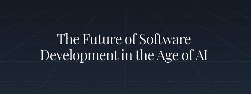 The Future of Software Development in the Age of AI | Heavybit