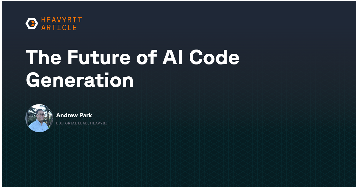 The Future of AI Code Generation | Heavybit