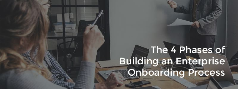 The 4 Phases of Building an Enterprise Onboarding Process | Heavybit