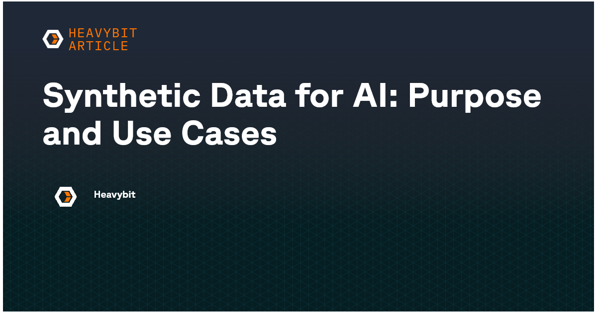 Synthetic Data for AI: Purpose and Use Cases | Heavybit