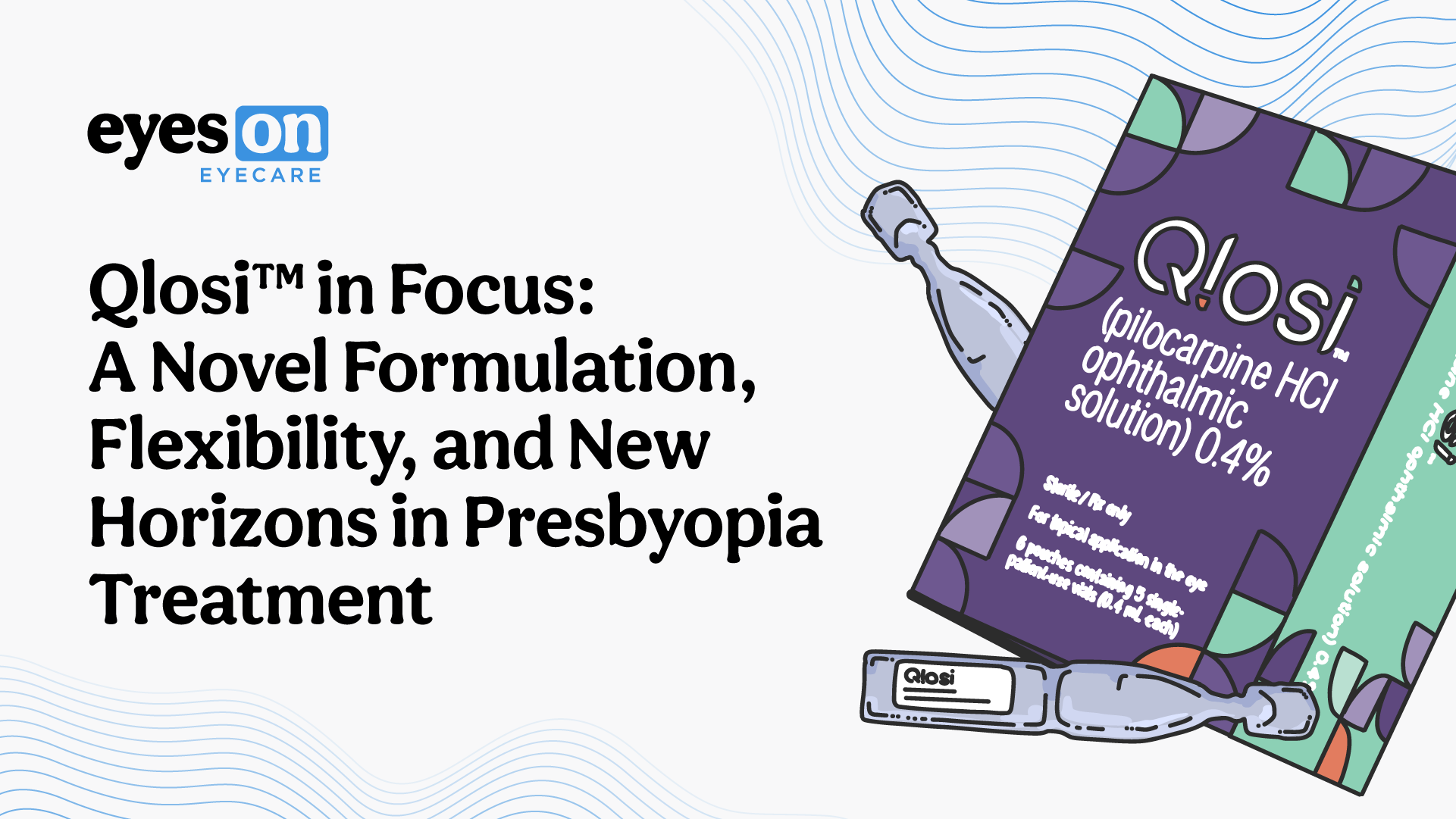 Qlosi™ in Focus - A Novel Formulation, Flexibility, and New Horizons in Presbyopia Treatment