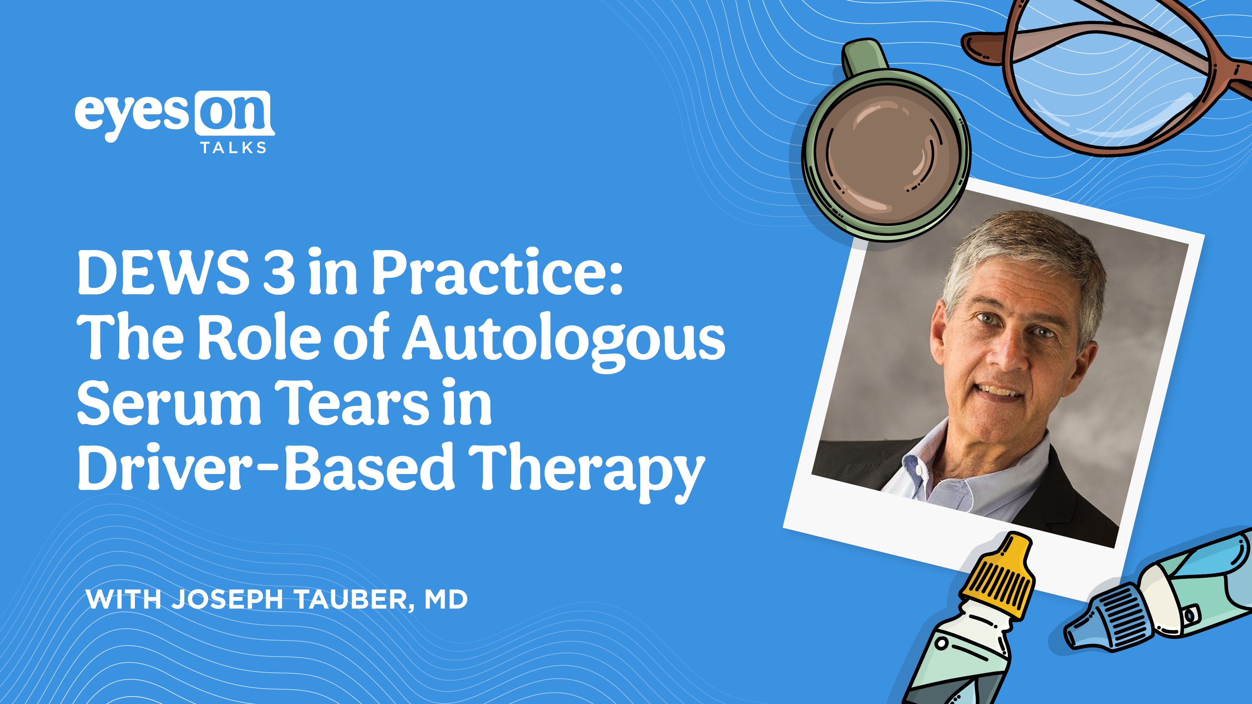 DEWS 3 in Practice: The Role of Autologous Serum Tears in Driver-Based ...