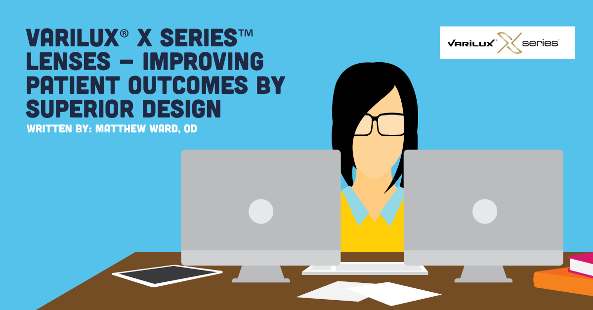 Varilux® X Series™ Lenses - Improving Patient Outcomes By Superior Design