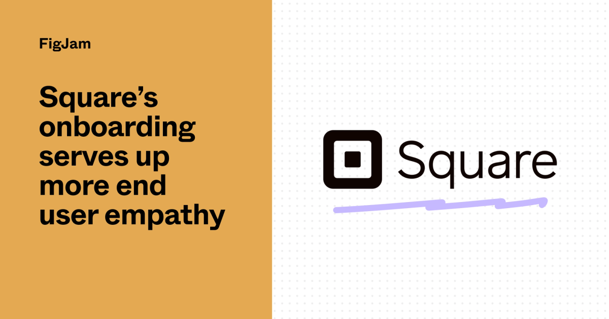 Square’s onboarding serves up more end user empathy