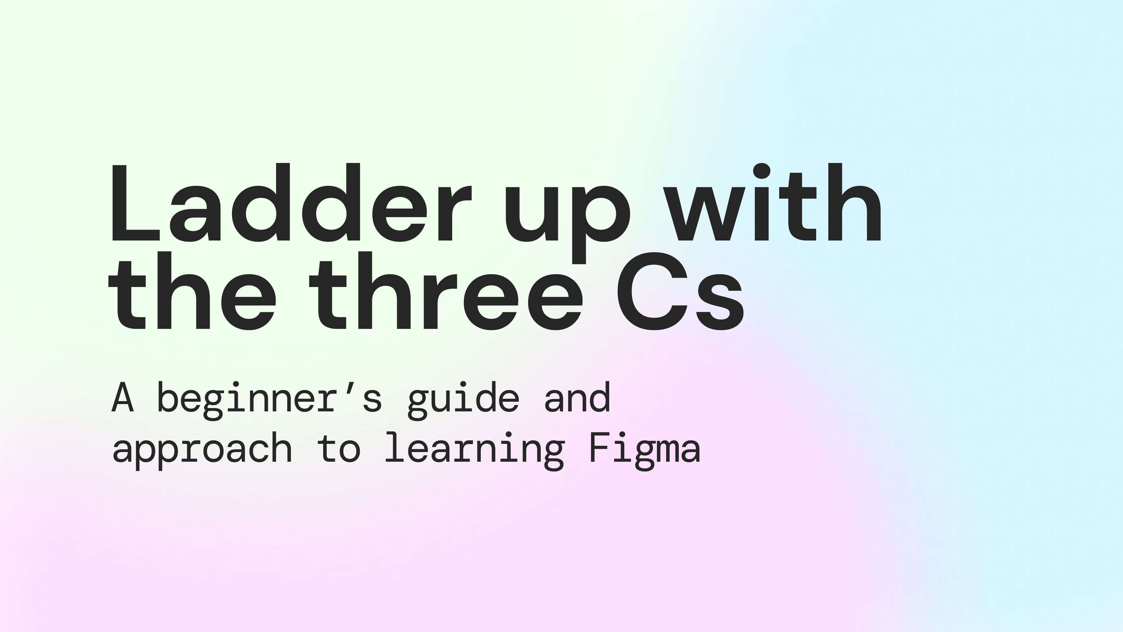 The Three Cs of Figma: A Beginner’s Guide to Success | Figma Blog