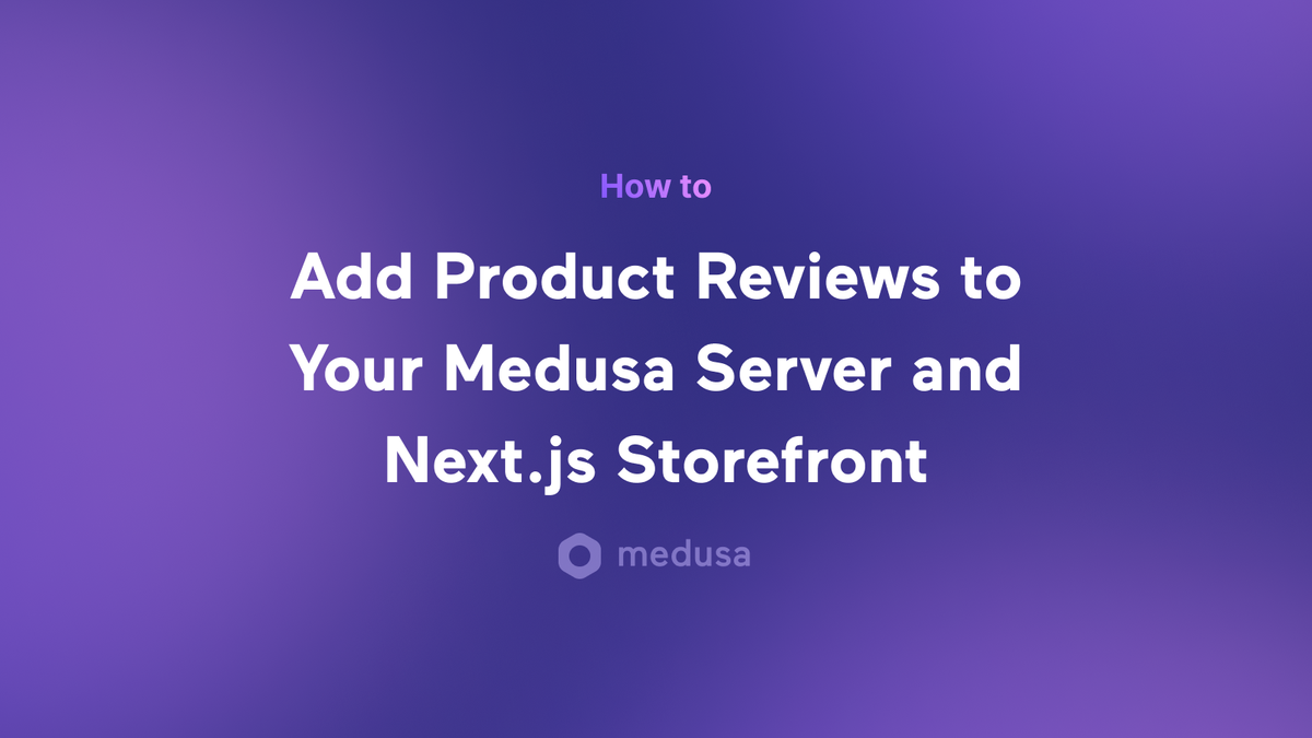 Medusa - How to Add Product Reviews to Your Medusa Server and Next.js ...