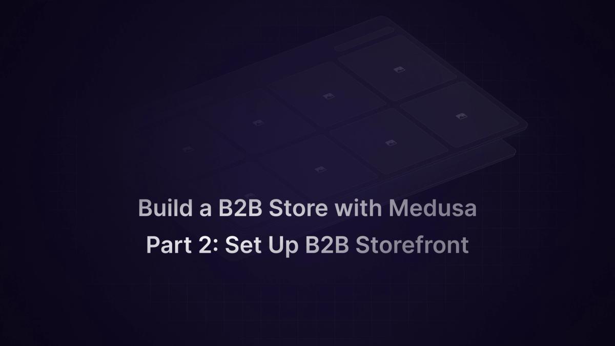 Medusa - Medusa B2B Part 2: Set Up B2B Storefront