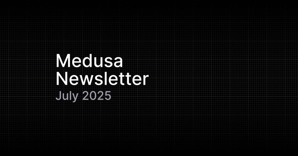 Medusa - Newsletter July'25