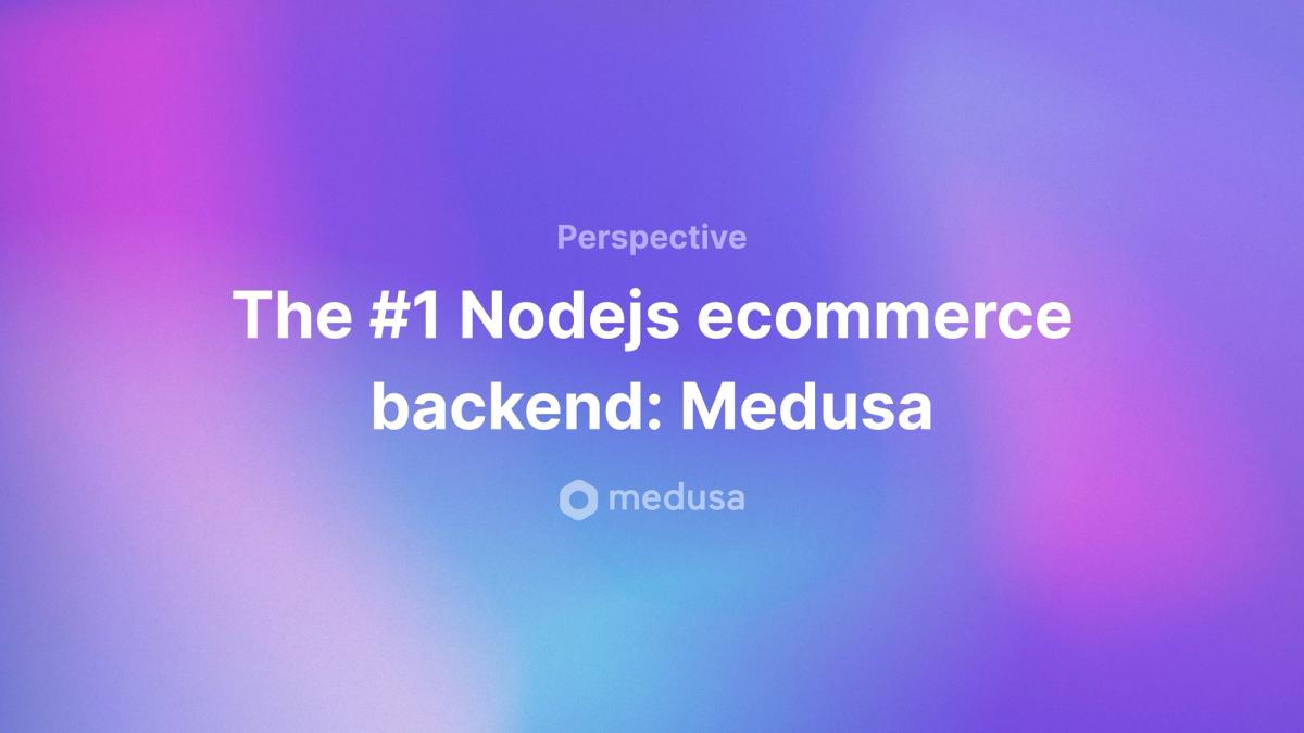 Medusa - The #1 Node.js Ecommerce Backend: Medusa