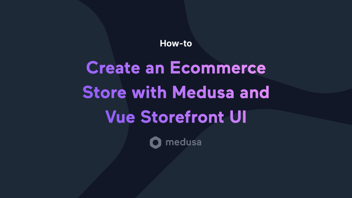 Medusa - How to Create an Ecommerce Store with Medusa & Vue Storefront UI