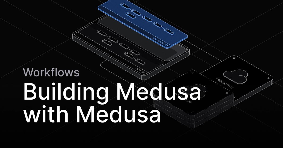 Medusa - Building Medusa with Medusa: Workflows