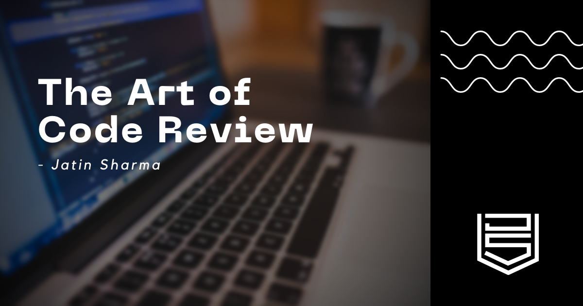 The Art of Code Review - Jatin Sharma