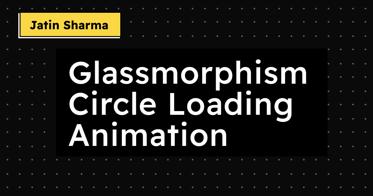 Glassmorphism Circle Loading Animation - Jatin Sharma