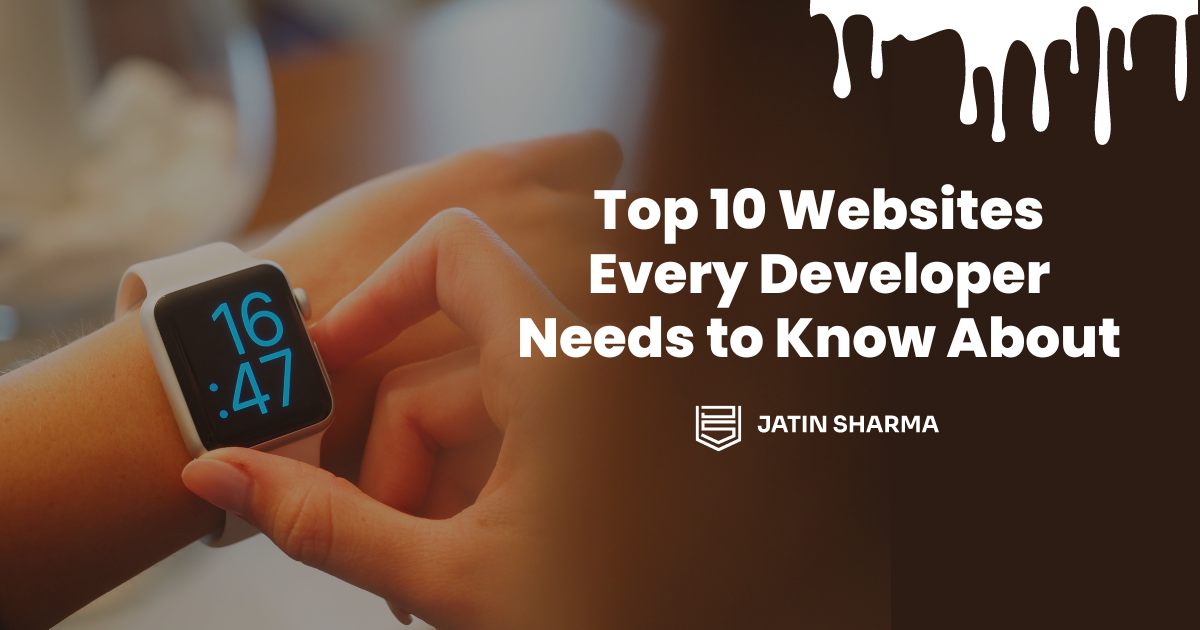 Top 10 Websites Every Developer Needs to Know About - Jatin Sharma