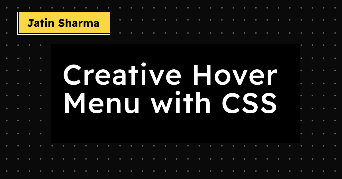 Creative Hover Menu with CSS - Jatin Sharma