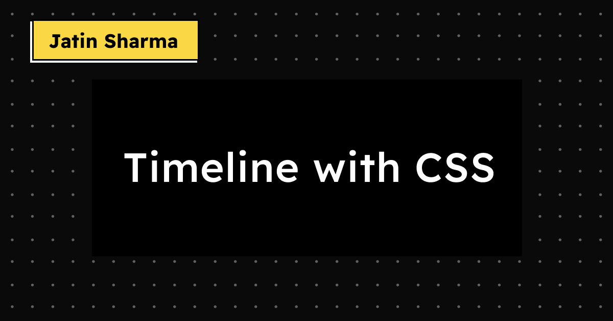 Timeline with CSS - Jatin Sharma