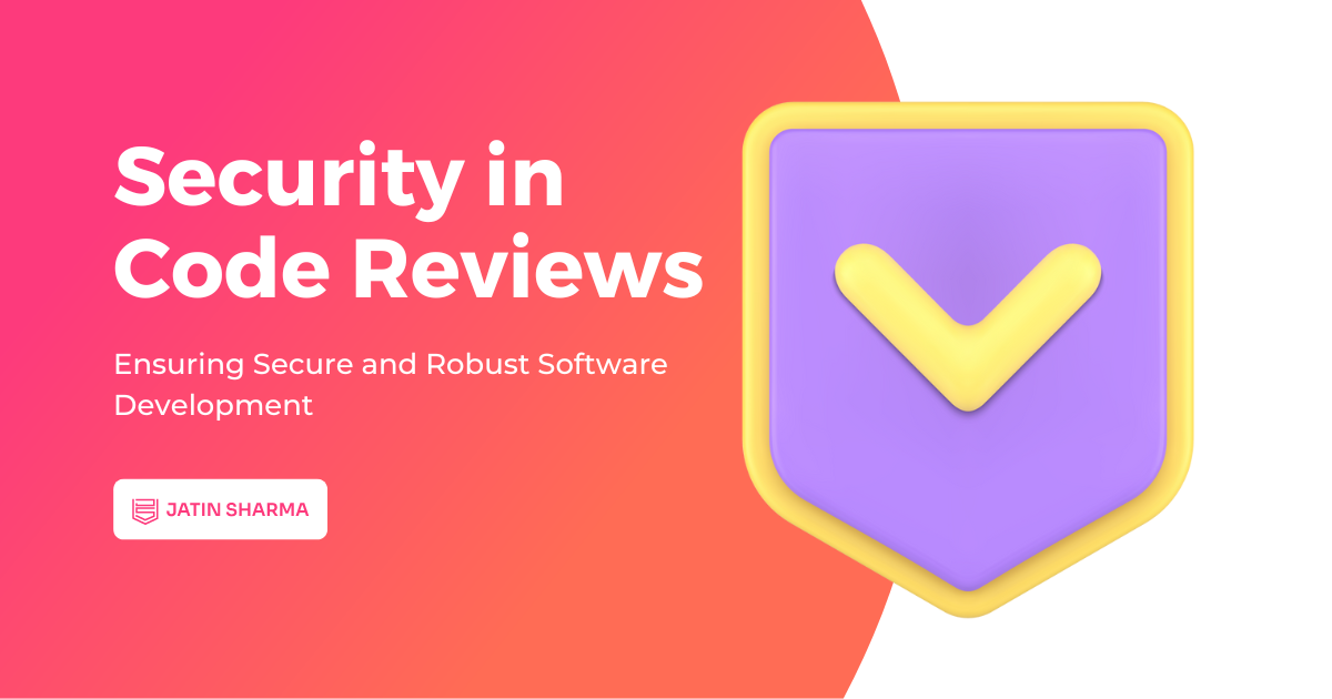 Security in Code Reviews: Ensuring Secure and Robust Software ...