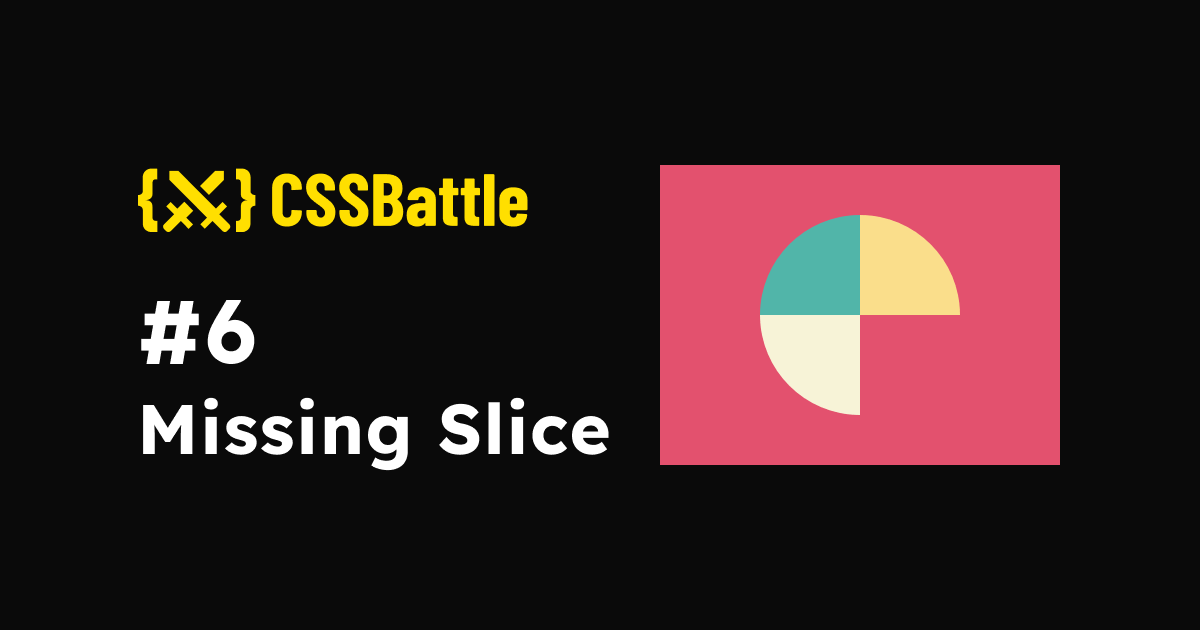 CSS Battle: #6 - Missing Slice - Jatin Sharma