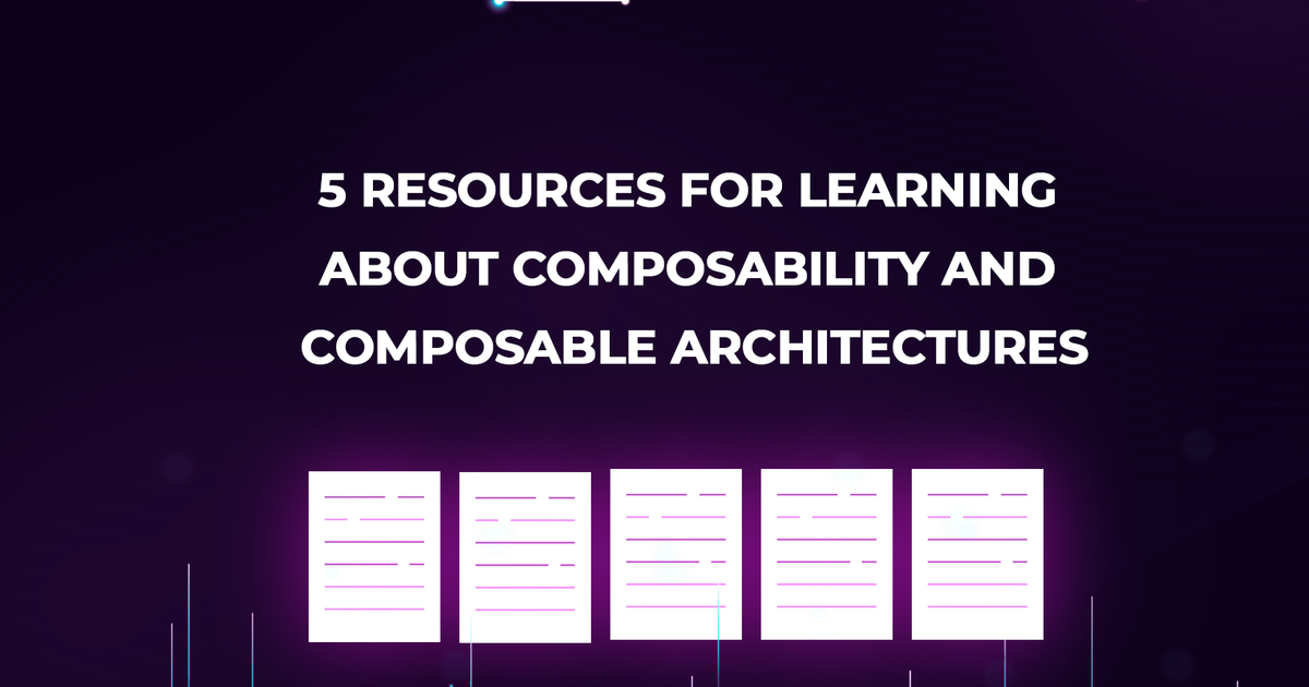 5 Resources for Learning About Composability and Composable ...