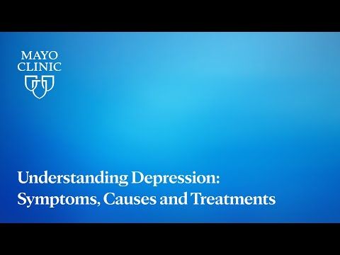 Mayo Clinic: Understanding Depression: Symptoms, Causes and Treatments