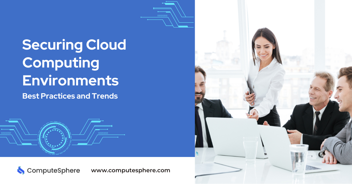 Securing Cloud Computing Environments Best Practices And Trends