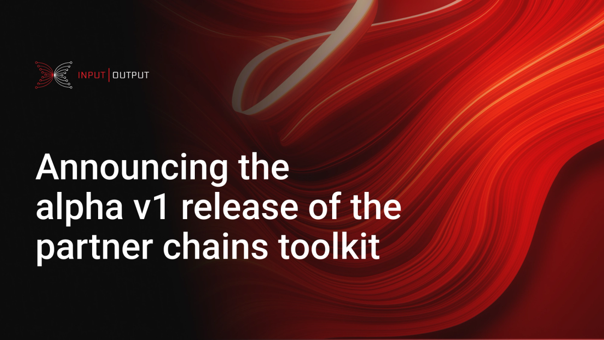 Announcing the alpha v1 release of the partner chains toolkit - Input ...