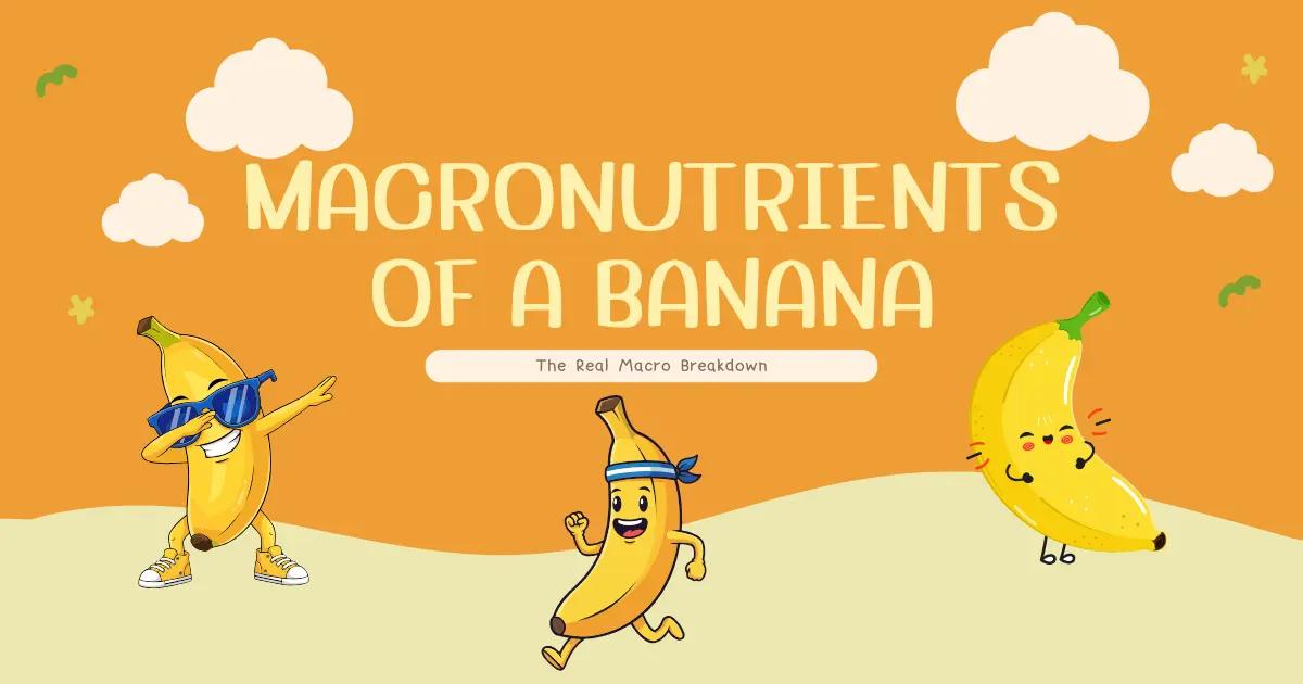 Macronutrients of a Banana: Complete Macro Guide | pH of Banana