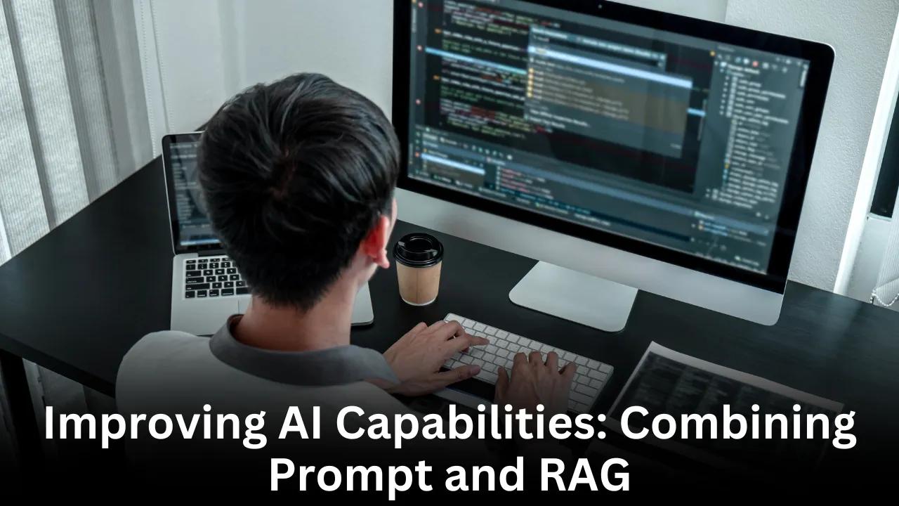AI Capabilities | Improving AI Capablities: Combining Prompt and RAG AI Capabilities | Improving AI Capablities: Combining Prompt and RAG