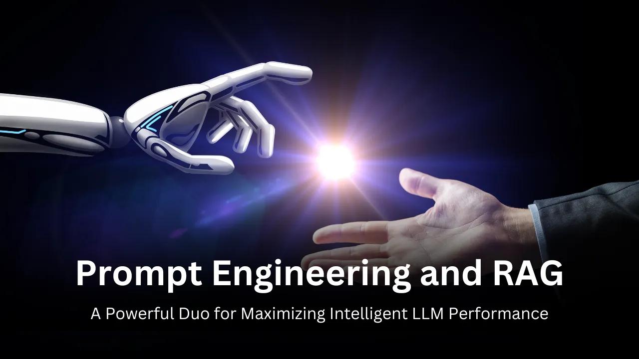 LLM Performance | Prompt and RAG: A Powerful Duo for Maximizing Intelligent LLM Performance