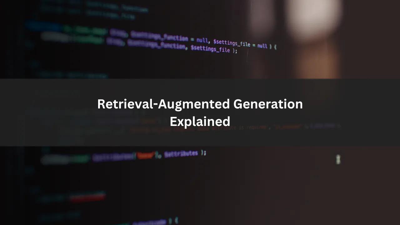 Retrieval Augmented Generation explained | Retrieval-Augmented Generation Explained: Choosing ...