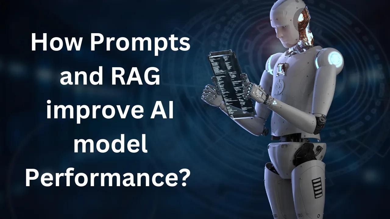 AI Model Performance | How Prompts and RAG improve AI model Performance