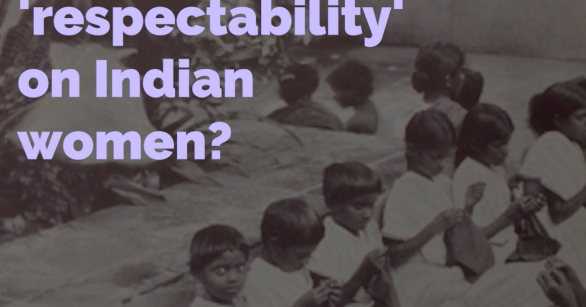 How Did Colonial Schools Impose ‘Respectability’ on Indian Women? | The ...