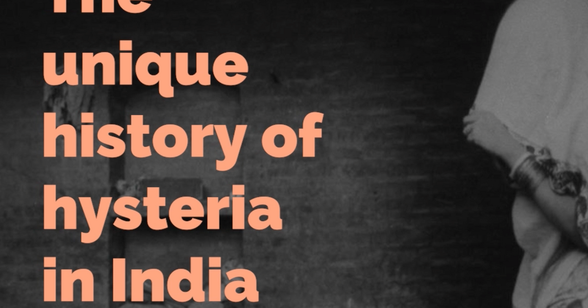 The Unique History of Hysteria in India | The Swaddle