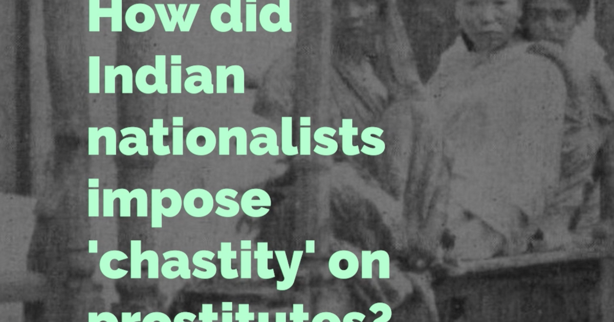 How Did Indian Nationalists Impose ‘Chastity’ on Prostitutes? | The Swaddle