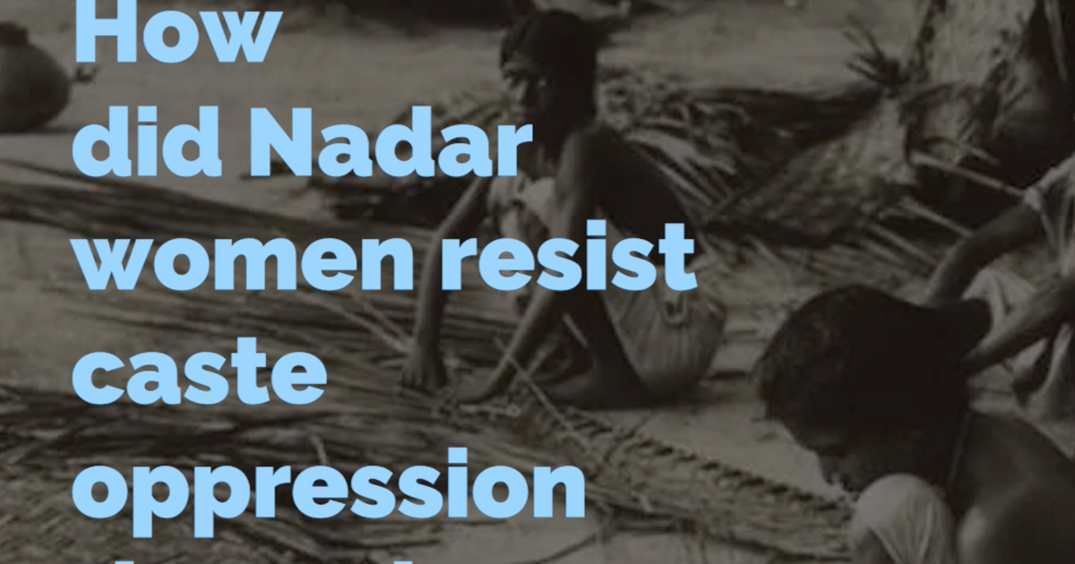 How Did Nadar Women Resist Caste Oppression Through Their Clothing ...