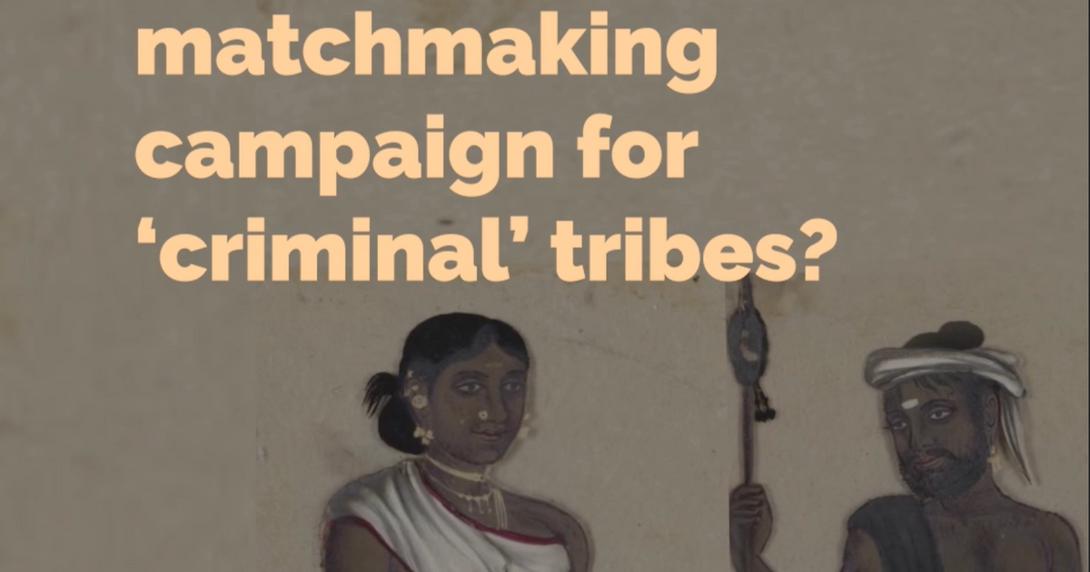 Why Did the British Launch a Matchmaking Campaign for Criminal Tribes ...