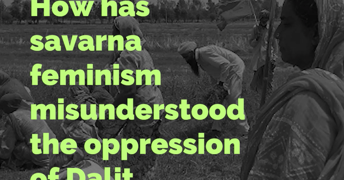 How Has Savarna Feminism Misunderstood the Oppression of Dalit Women ...