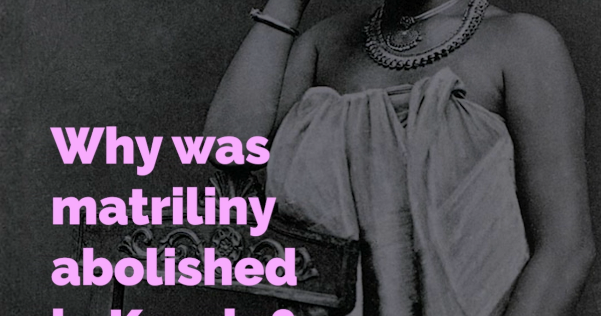 Why Was Matriliny Abolished in Kerala? | The Swaddle