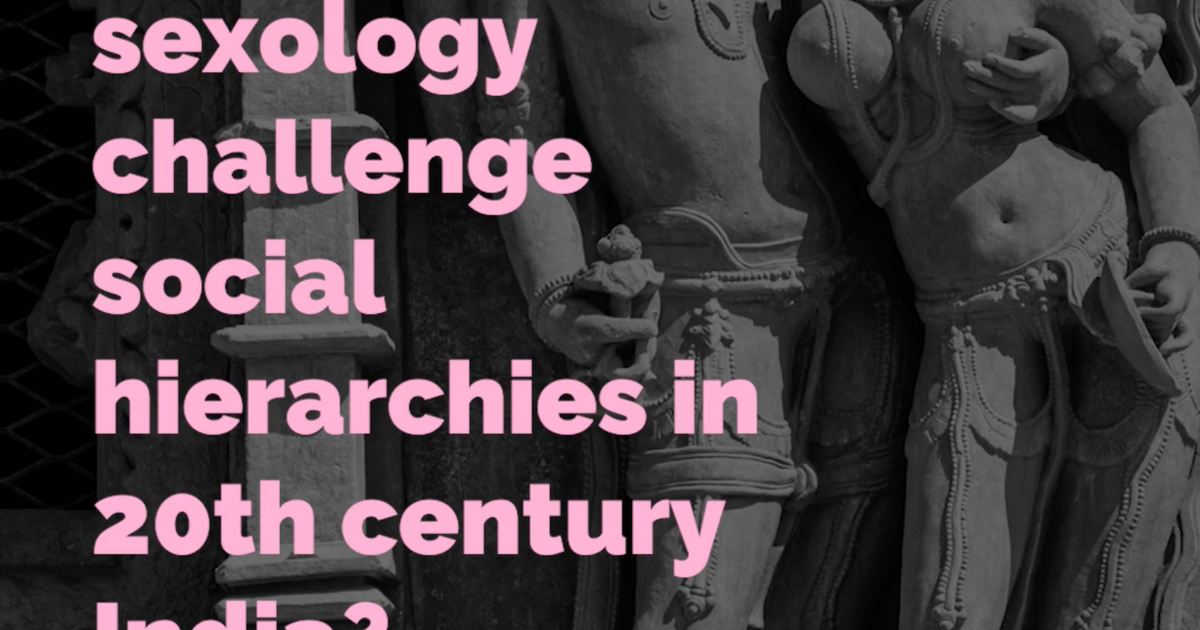 How Did Sexology Challenge Social Hierarchies in 20th Century India ...