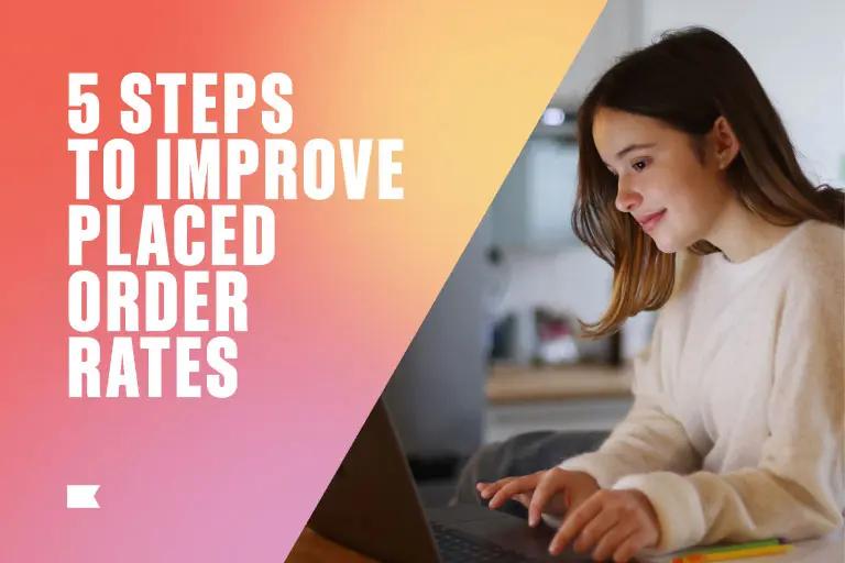 5 Steps to Improve Your Placed Order Rates - Klaviyo